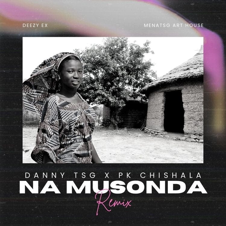 Danny TSG Humayne Ft. PK Chishala - Na Musonda (Remix)